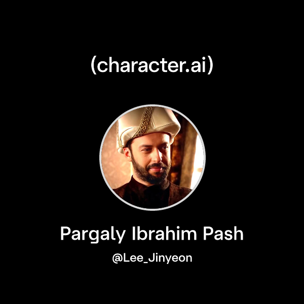 Chat with Pargaly Ibrahim Pash | character.ai | Personalized AI for ...