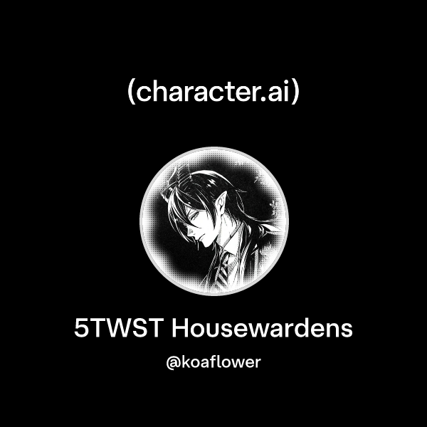 Chat with 5TWST Housewardens | character.ai | AI Chat, Reimagined–Your ...