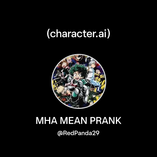 Chat with MHA MEAN PRANK | character.ai | AI Chat, Reimagined–Your ...