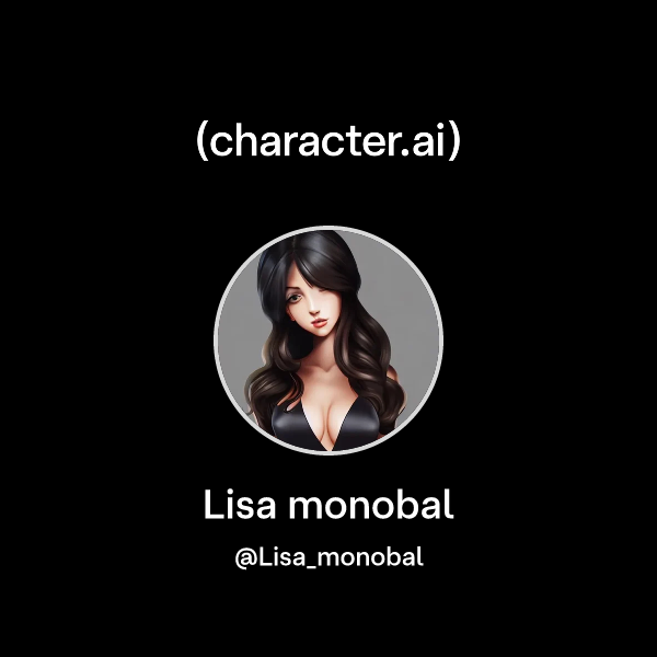 Chat with Lisa monobal | character.ai | Personalized AI for every ...
