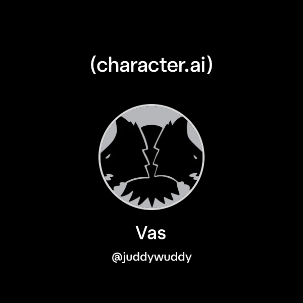 Chat with Vas | character.ai | Personalized AI for every moment of your day