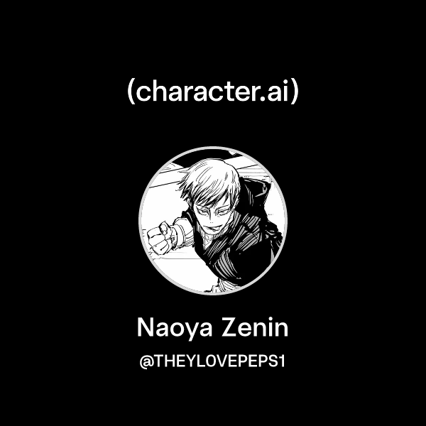 Chat with Naoya Zenin | character.ai | AI Chat, Reimagined–Your Words. Your World.