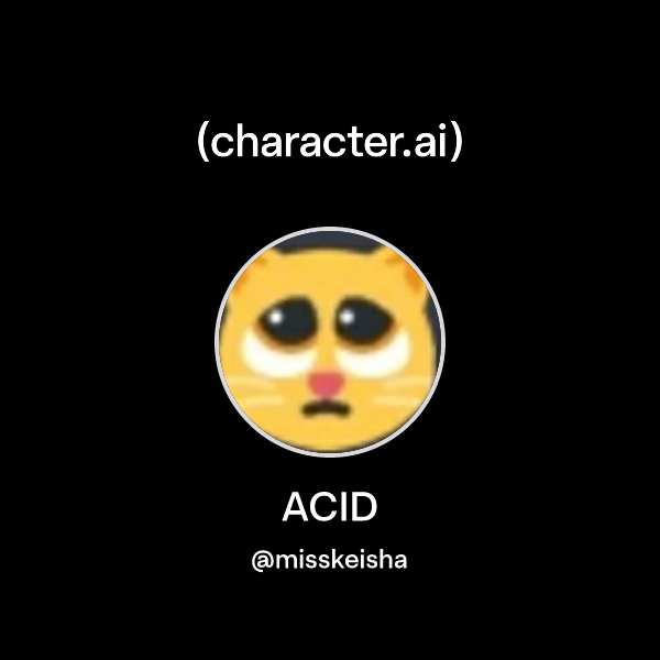 Chat with ACID | character.ai | AI Chat, Reimagined–Your Words. Your World.