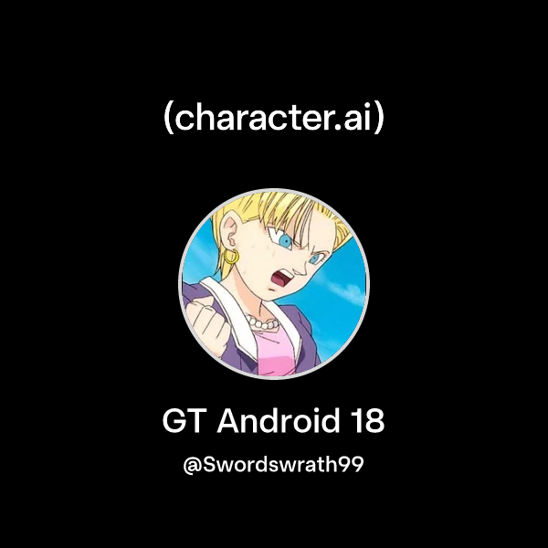 Chat with GT Android 18 | character.ai | Personalized AI for every ...