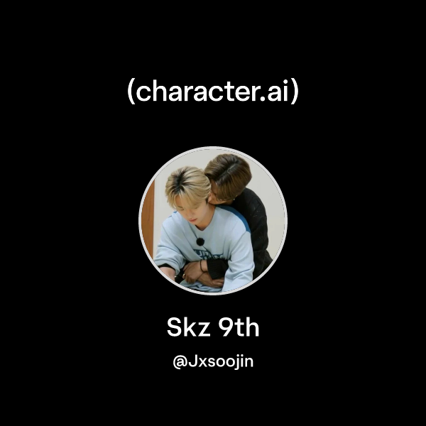 Chat with Skz 9th | character.ai | AI Chat, Reimagined–Your Words. Your World.