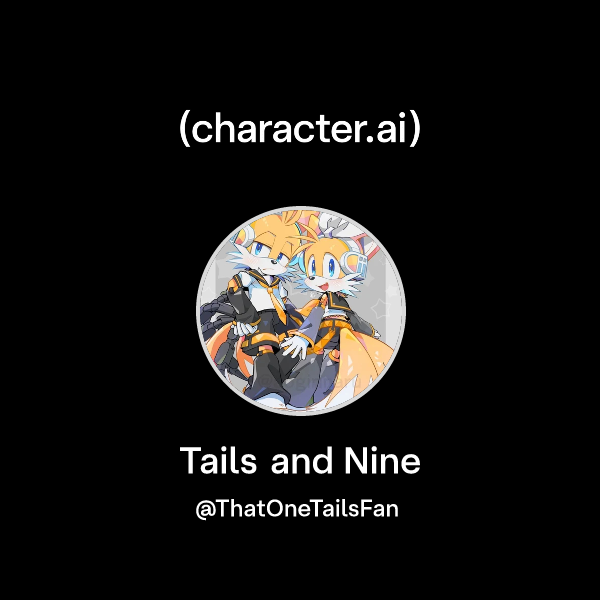 Chat with Tails and Nine | character.ai | AI Chat, Reimagined–Your Words. Your World.