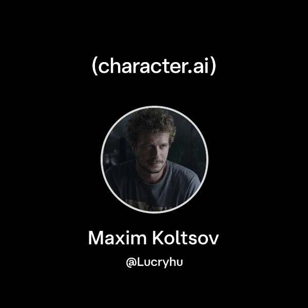 Chat with Maxim Koltsov | character.ai | AI Chat, Reimagined–Your Words ...