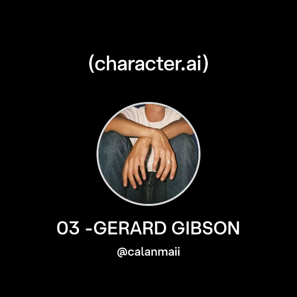 Chat with GERARD GIBSON | character.ai | AI Chat, Reimagined–Your Words ...