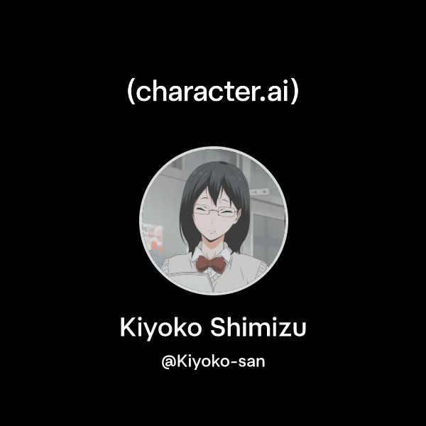 Chat with Kiyoko Shimizu | character.ai | Personalized AI for every moment of your day