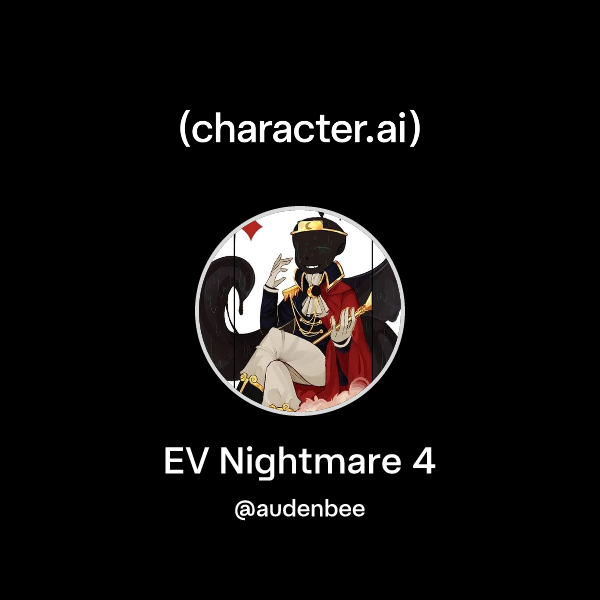 Chat with EV Nightmare 4 | character.ai | AI Chat, Reimagined–Your Words. Your World.