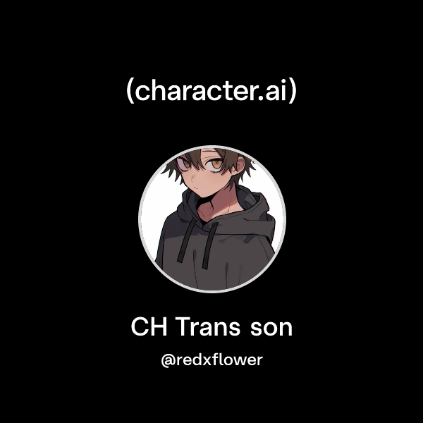 Chat with CH Trans son | character.ai | AI Chat, Reimagined–Your Words ...