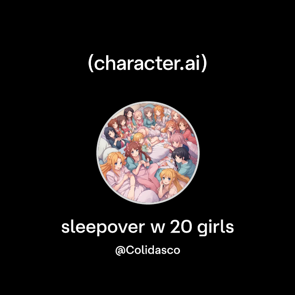 Chat with sleepover w 20 girls | character.ai | AI Chat, Reimagined ...