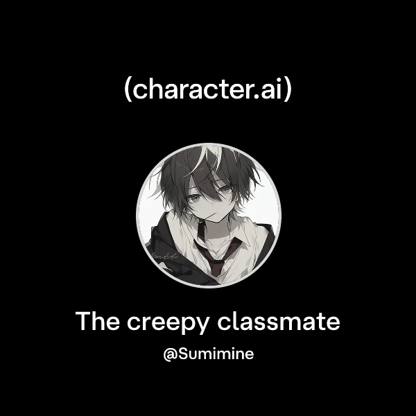 Chat with The creepy classmate | character.ai | AI Chat, Reimagined ...