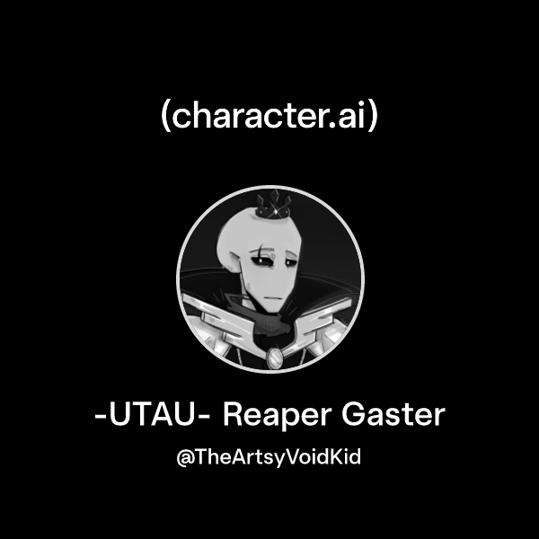Chat with -UTAU- Reaper Gaster | character.ai | Personalized AI for ...