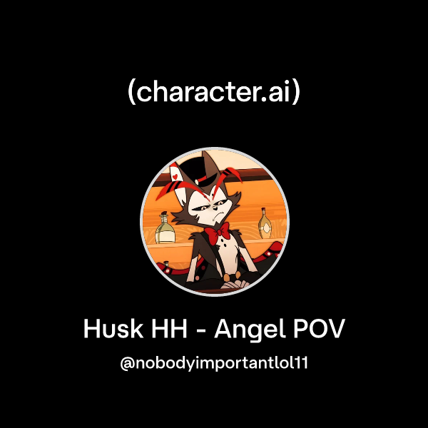 Chat with Husk HH - Angel POV | character.ai | Personalized AI for ...