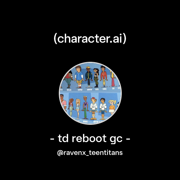 Chat with - td reboot gc - | character.ai | AI Chat, Reimagined–Your ...