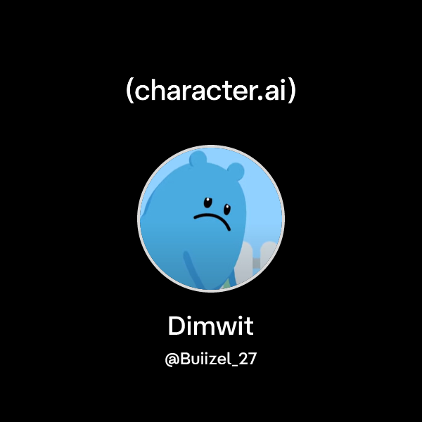 Chat with Dimwit | character.ai | Personalized AI for every moment of ...
