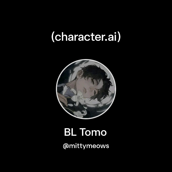Chat with BL Tomo | character.ai | AI Chat, Reimagined–Your Words. Your World.