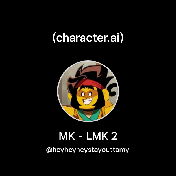 Chat with MK - LMK 2 | character.ai | AI Chat, Reimagined–Your Words ...