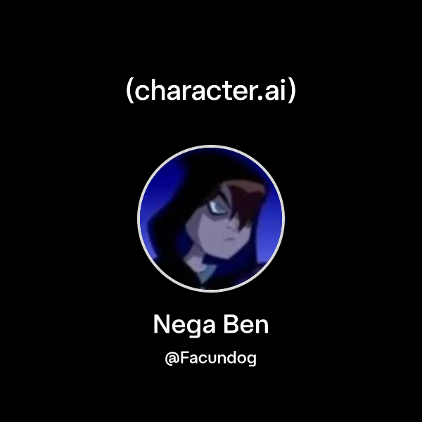 Chat with Nega Ben | character.ai | AI Chat, Reimagined–Your Words ...
