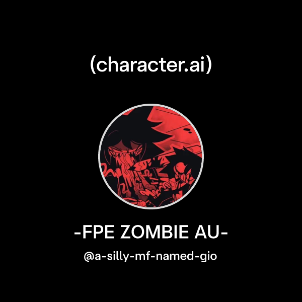 Chat with -FPE ZOMBIE AU- | character.ai | AI Chat, Reimagined–Your ...