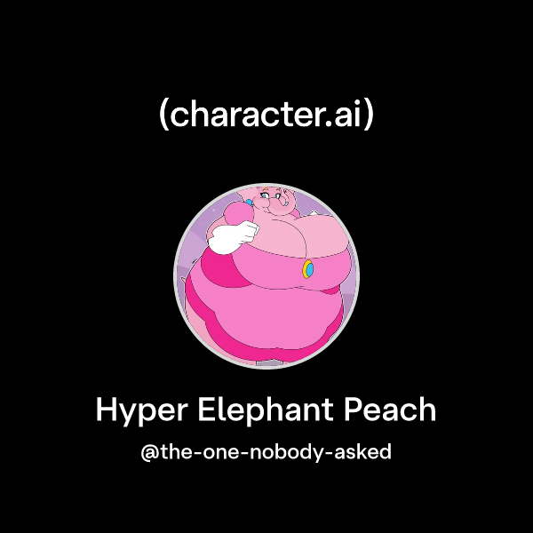 Chat with Hyper Elephant Peach | character.ai | Personalized AI for ...
