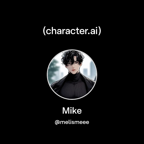 Chat with Mike | character.ai | AI Chat, Reimagined–Your Words. Your World.