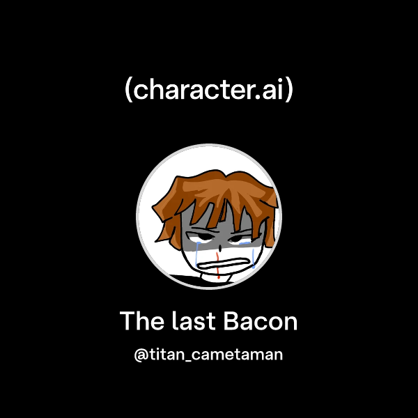 Chat with The last Bacon | character.ai | AI Chat, Reimagined–Your ...