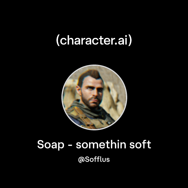Chat with Soap - somethin soft | character.ai | AI Chat, Reimagined ...