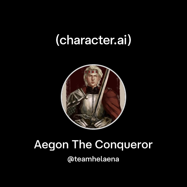 Chat with Aegon The Conqueror | character.ai | AI Chat, Reimagined–Your ...