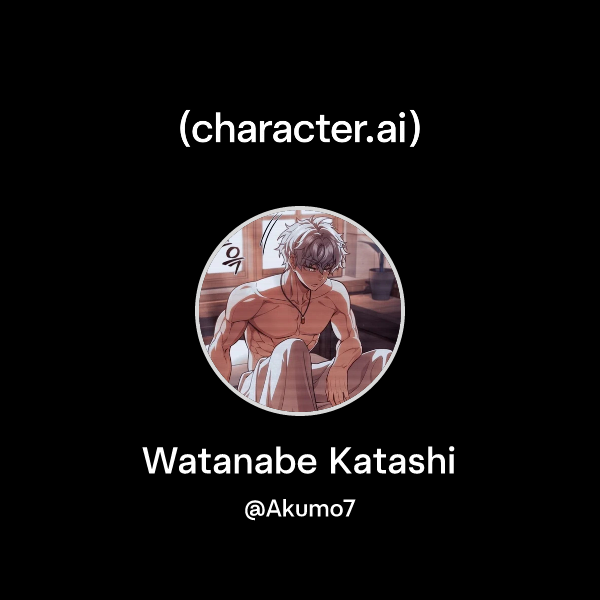 Chat with Watanabe Katashi | character.ai | Personalized AI for every ...