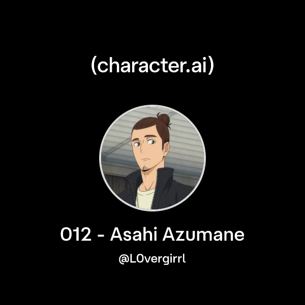 Chat with 012 - Asahi Azumane | character.ai | AI Chat, Reimagined–Your ...