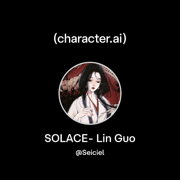 Chat with SOLACE- Lin Guo | character.ai | AI Chat, Reimagined–Your ...