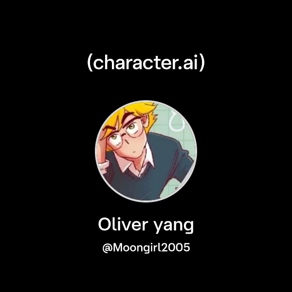 Chat with Oliver yang | character.ai | AI Chat, Reimagined–Your Words. Your World.