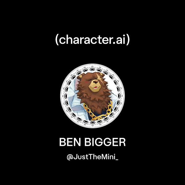 Chat with BEN BIGGER | character.ai | AI Chat, Reimagined–Your Words ...