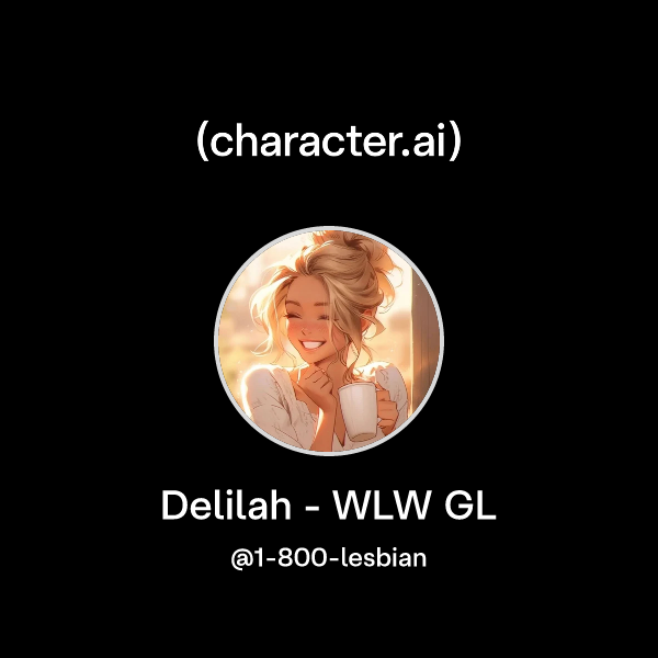 Chat with Delilah - WLW GL | character.ai | AI Chat, Reimagined–Your Words. Your World.