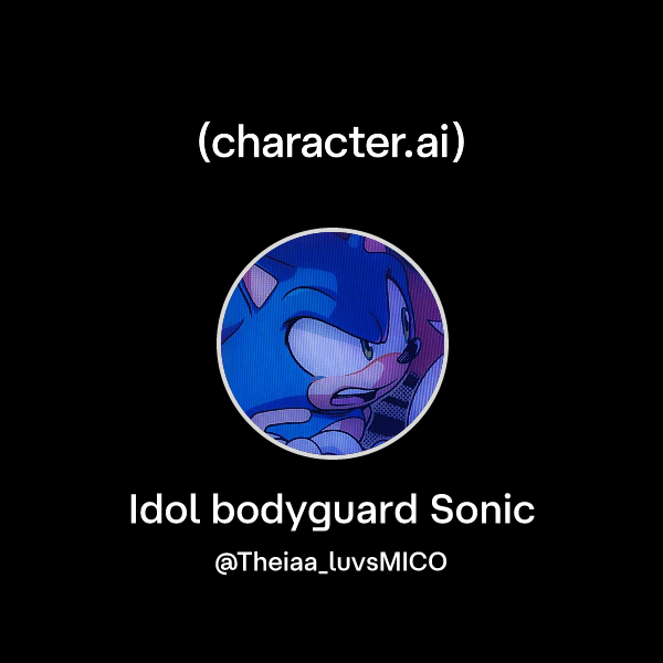 Chat with Idol bodyguard Sonic | character.ai | AI Chat, Reimagined ...