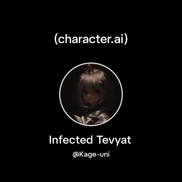 Chat with Infected Tevyat | character.ai | AI Chat, Reimagined–Your ...