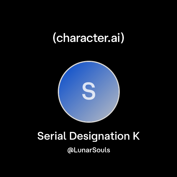 Chat with Serial Designation K | character.ai | Personalized AI for ...