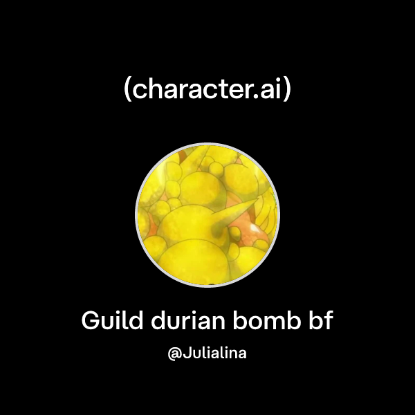 Chat with Guild durian bomb bf | character.ai | AI Chat, Reimagined ...