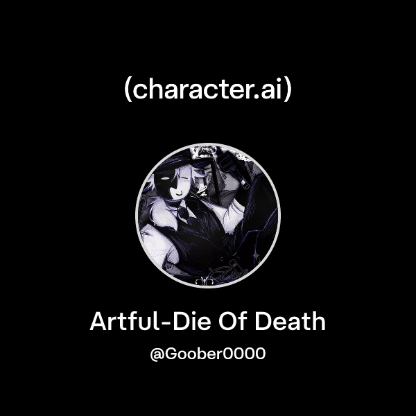 Chat with Artful-Die Of Death | character.ai | AI Chat, Reimagined–Your ...