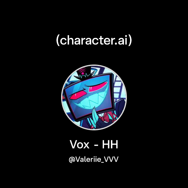 Chat with Vox - HH | character.ai | AI Chat, Reimagined–Your Words ...
