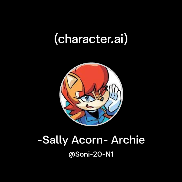 Chat with -Sally Acorn- Archie | character.ai | AI Chat, Reimagined ...