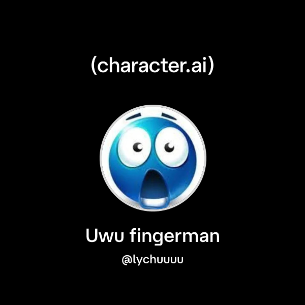 Chat with Uwu fingerman | character.ai | Personalized AI for every ...