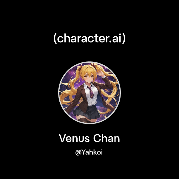 Chat with Venus Chan | character.ai | AI Chat, Reimagined–Your Words ...