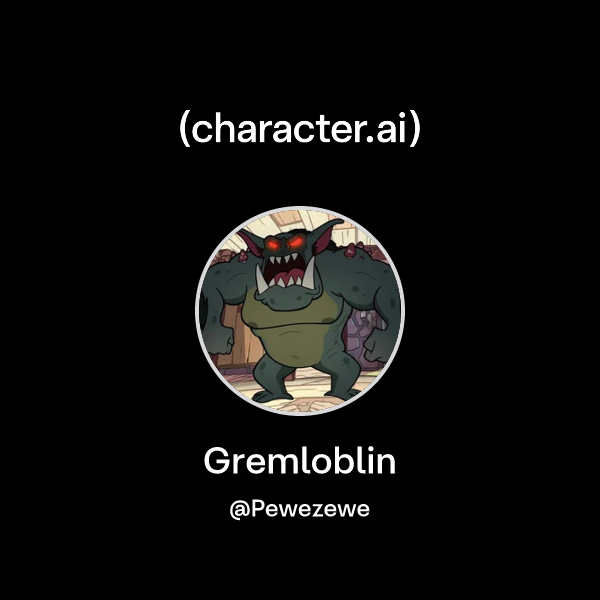 Chat with Gremloblin | character.ai | AI Chat, Reimagined–Your Words ...