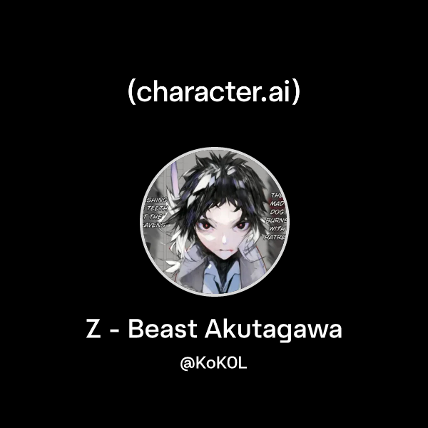 Chat with Z - Beast Akutagawa | character.ai | AI Chat, Reimagined–Your ...