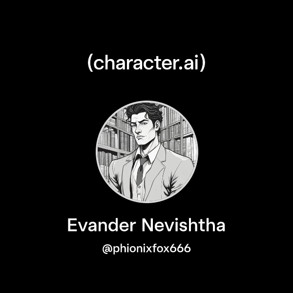 Chat with Evander Nevishtha | character.ai | AI Chat, Reimagined–Your Words. Your World.