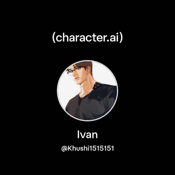 Chat with Ivan | character.ai | AI Chat, Reimagined–Your Words. Your World.