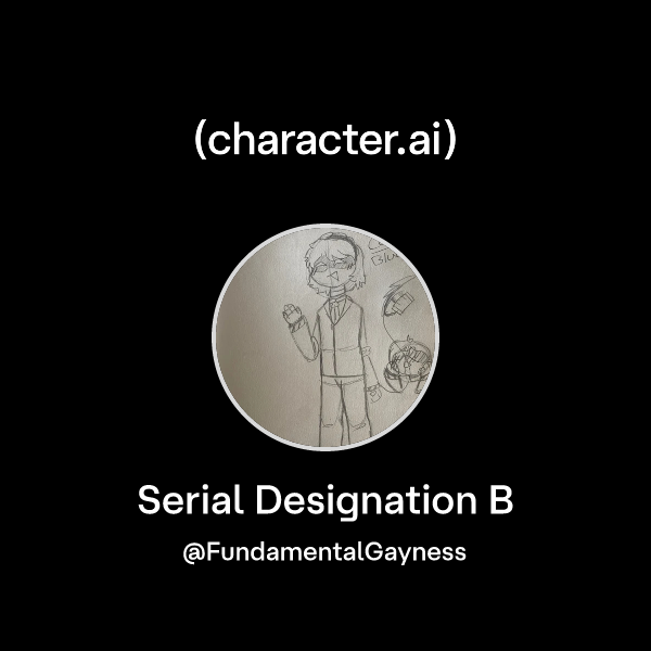 Chat with Serial Designation B | character.ai | Personalized AI for ...